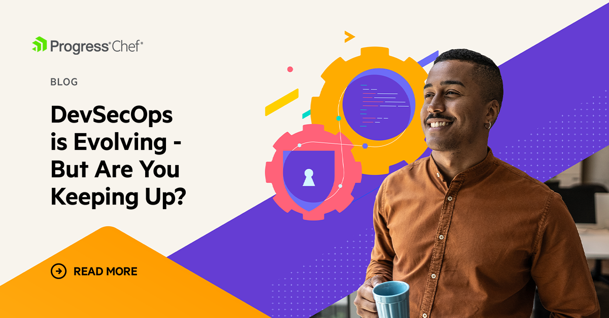 DevSecOps Is Evolving - But Are You Keeping Up? | Chef